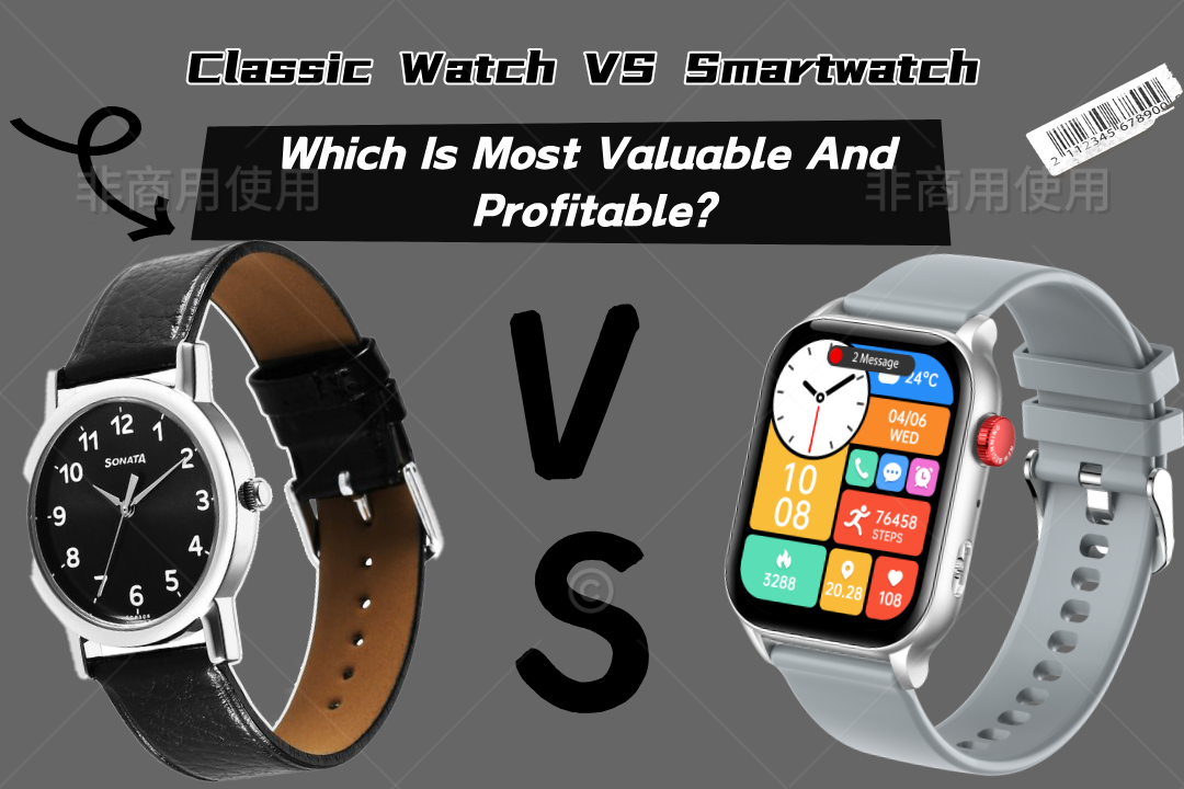 Classic Watch VS Smartwatch: Which Is More Valuable and Profitable ...