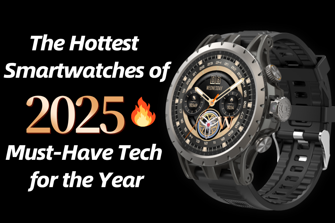 The Hottest Smartwatches of 2025: Must-Have Tech for the Year ...